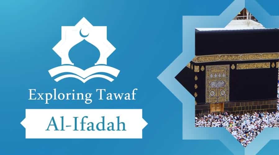 Exploring Tawaf Al-Ifadah: The Essential Rite Of Hajj